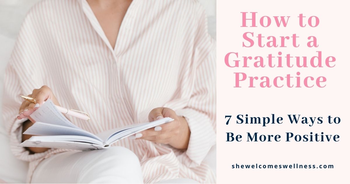 Start a Gratitude Practice: 7 Simple Ways to Be More Positive